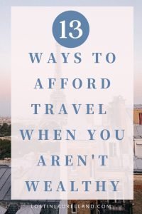 How To Afford Travel When You Aren’t Wealthy - Lost In Laurel Land